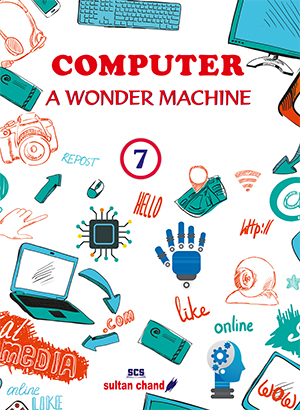 Sultan Chand A Wonder Machine Computer Book for Class 7 - Malik ...